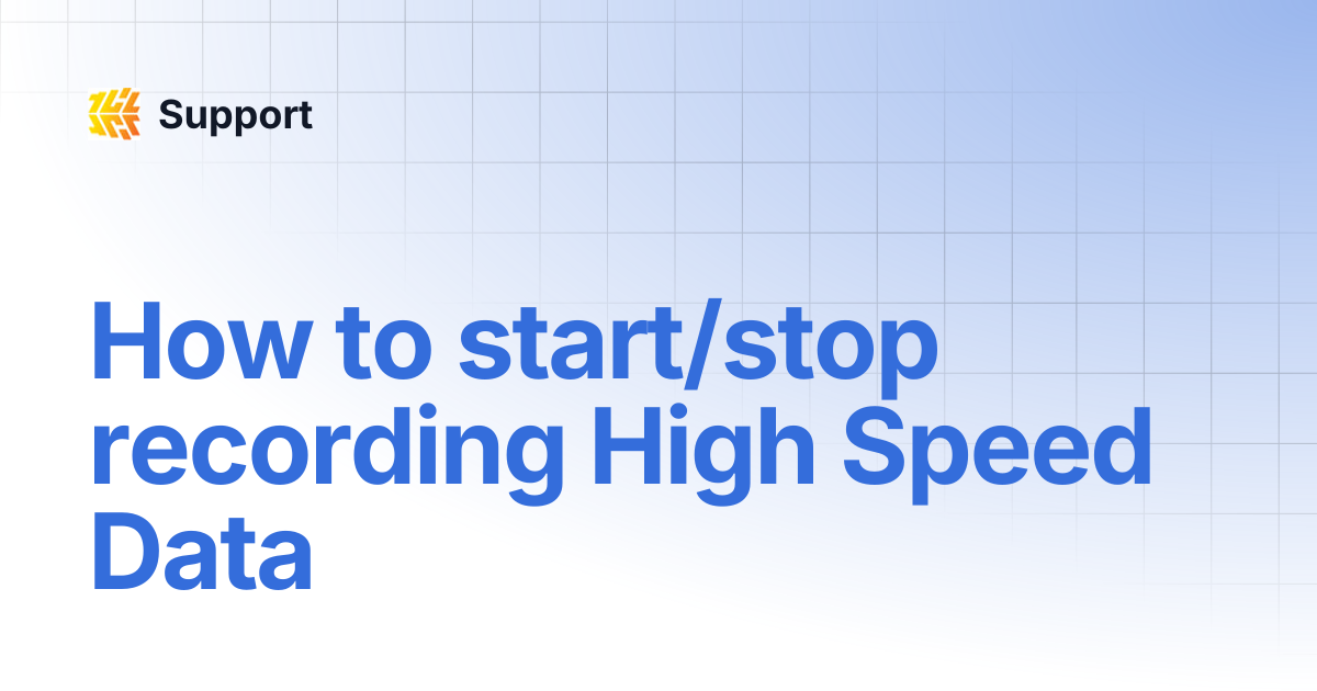 How to start/stop recording High Speed Data | Gen 2.1 | Support