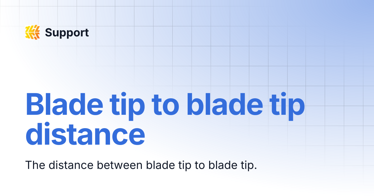 Blade tip to blade tip distance | Gen 2.1 | Support