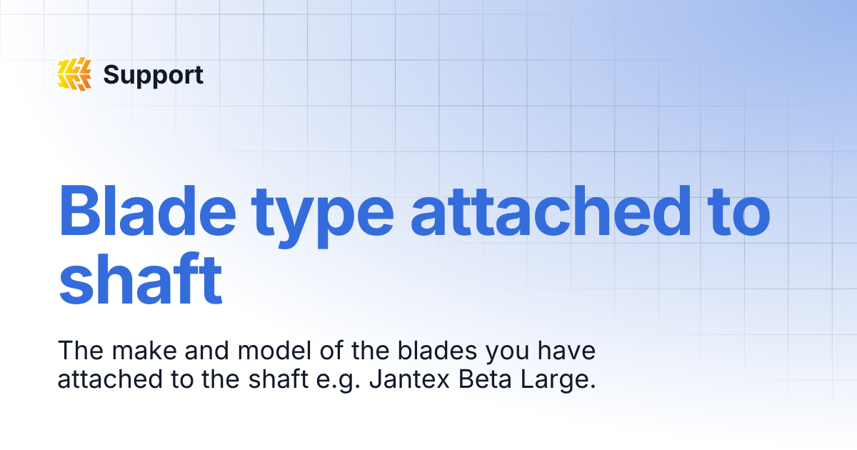 Blade type attached to shaft | Gen 3.0 | Support