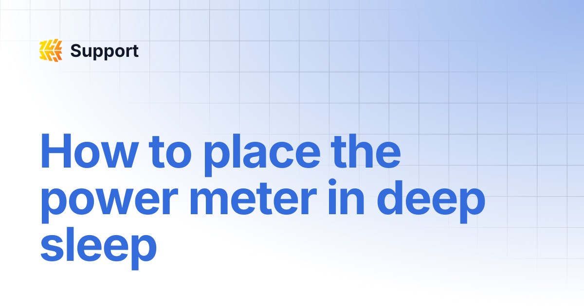 How to place the power meter in deep sleep | Gen 3.0 | Support