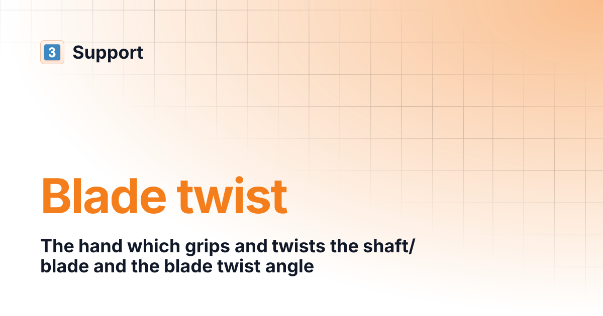 Blade twist | Support