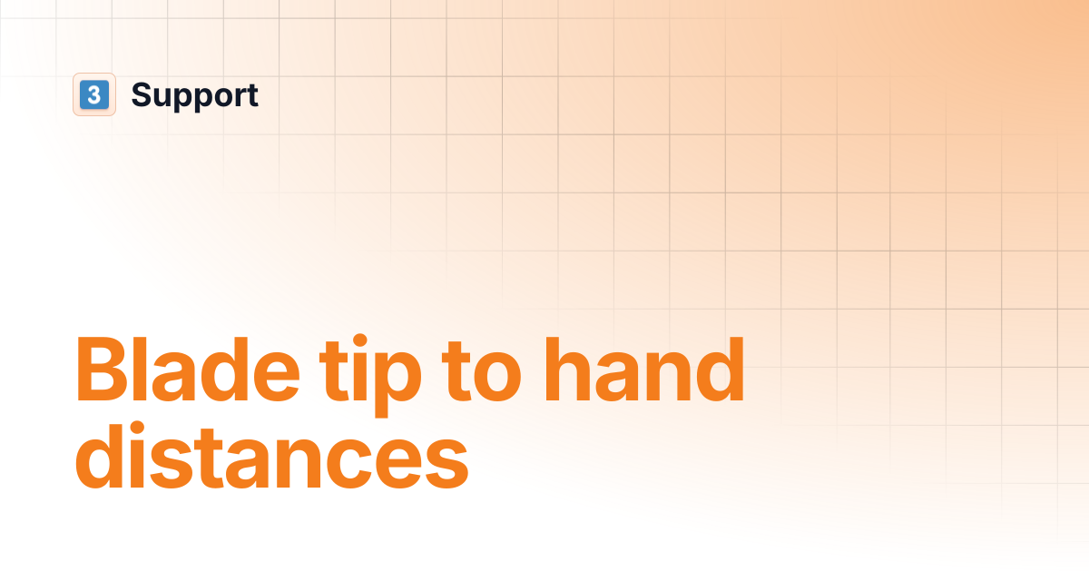 Blade tip to hand distances | Support